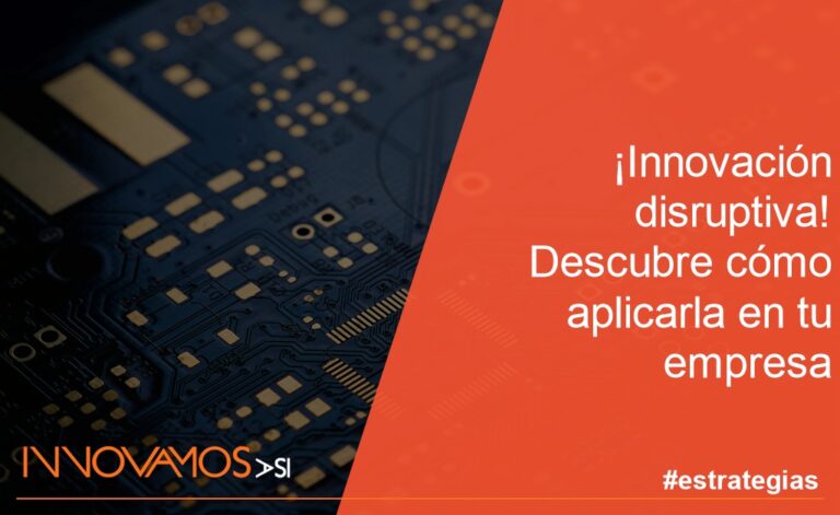 ¡Innovación disruptiva! Descubre cómo aplicarla en tu empresa - Innovamos Así