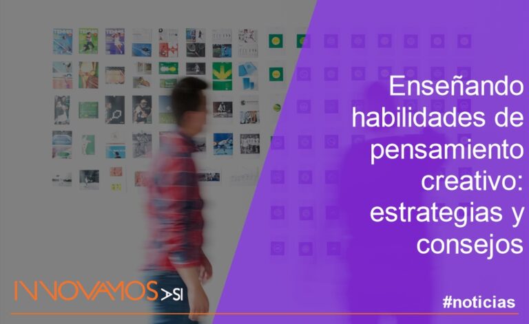 Enseñando habilidades de pensamiento creativo: estrategias y consejos - Innovamos Así