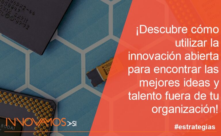 ¡descubre Cómo Utilizar La Innovación Abierta Para Encontrar Las