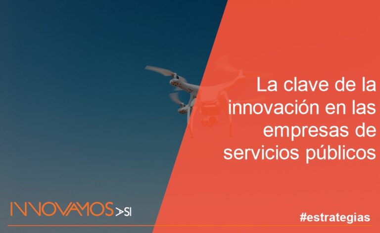 La clave de la innovación en las empresas de servicios públicos - Innovamos Así